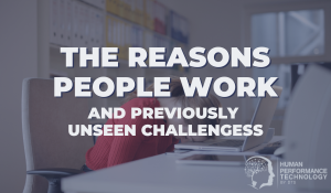 The Reasons People Work & Previously Unseen Challenges